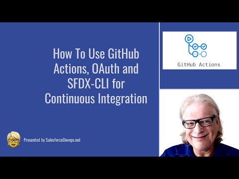 How To Use GitHub Actions, OAuth and SFDX-CLI for Continuous Integration