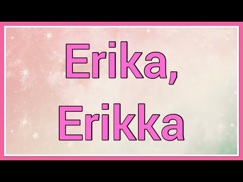 Erika , Erikka | Name Origin Variations