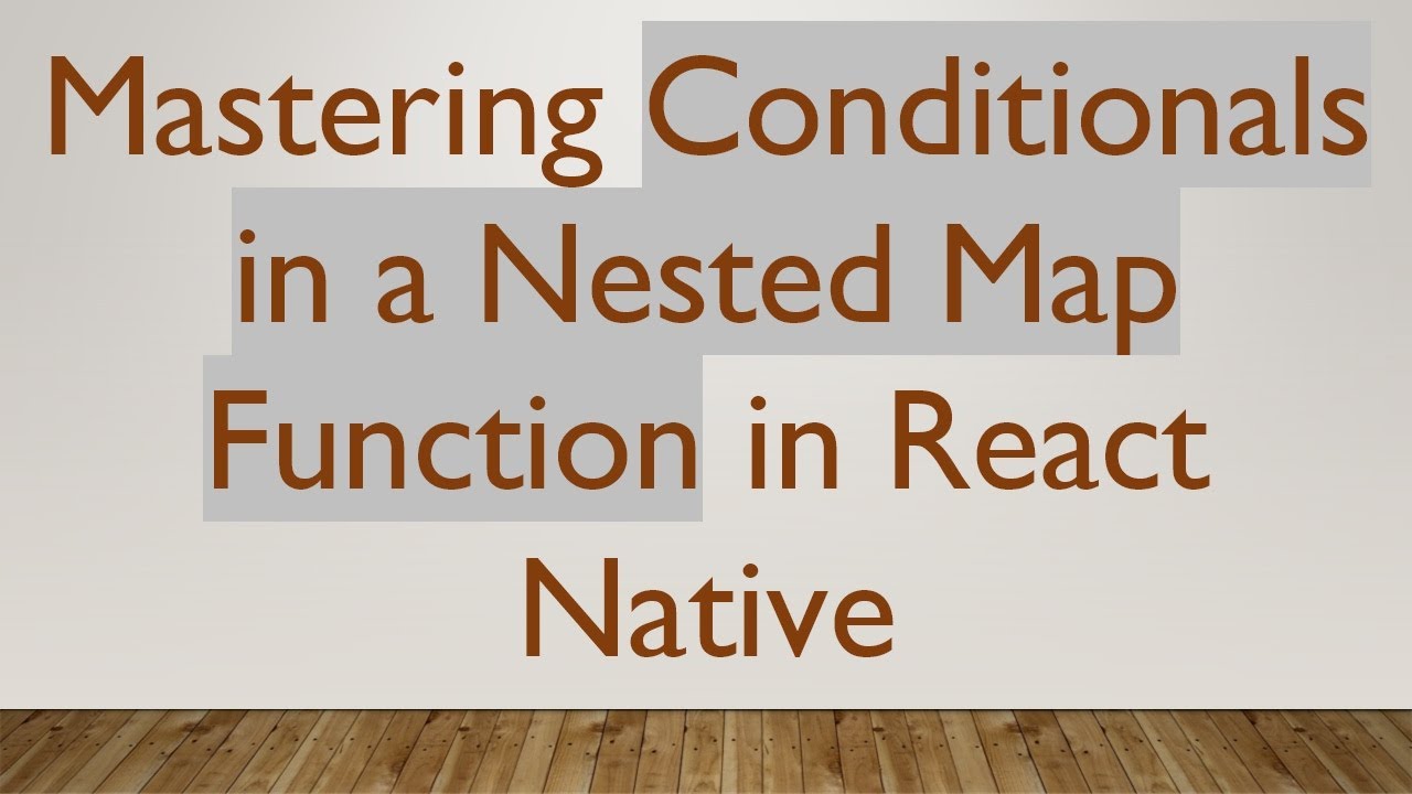 Mastering Conditionals in a Nested Map Function in React Native