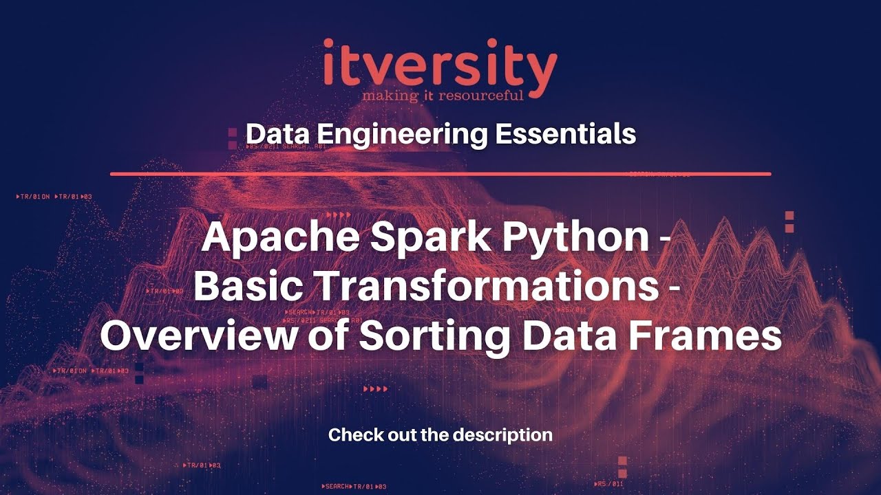 Apache Spark Python - Basic Transformations - Overview of Sorting Data Frames