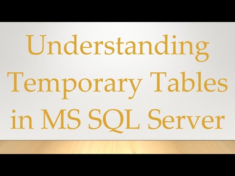 Understanding Temporary Tables in MS SQL Server