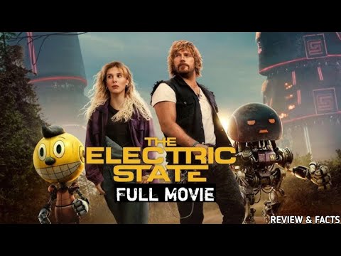 THE ELECTRIC STATE (2025) FULL MOVIE | Sci-Fi Action Adventure | Millie Bobby Brown | review & facts
