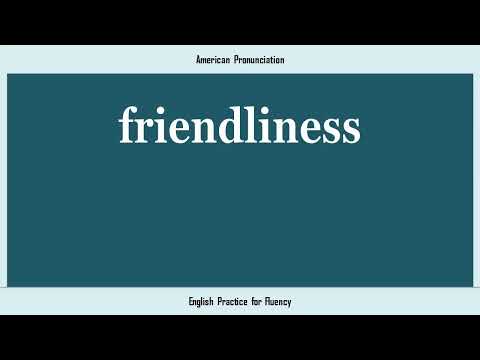 friendliness, How to Say or Pronounce FRIENDLINESS in American, British, Australian English