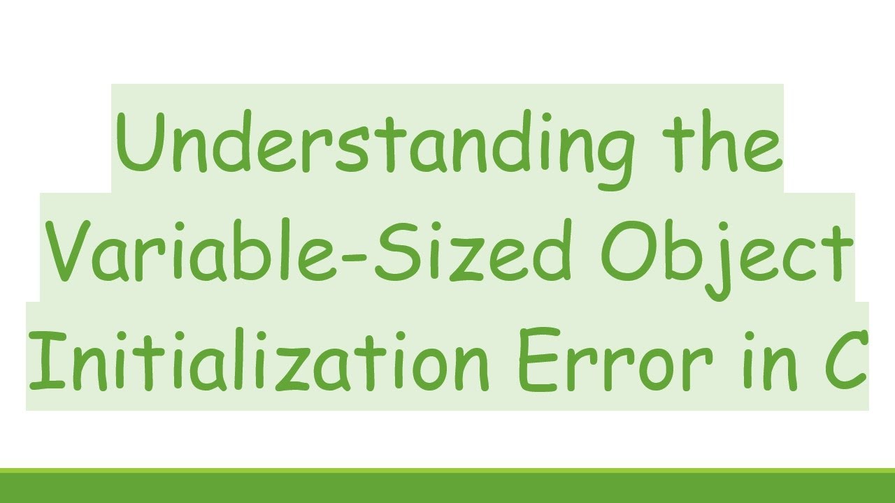 Understanding the Variable-Sized Object Initialization Error in C