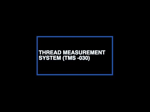 Thread Measurement System (TMS - 030)