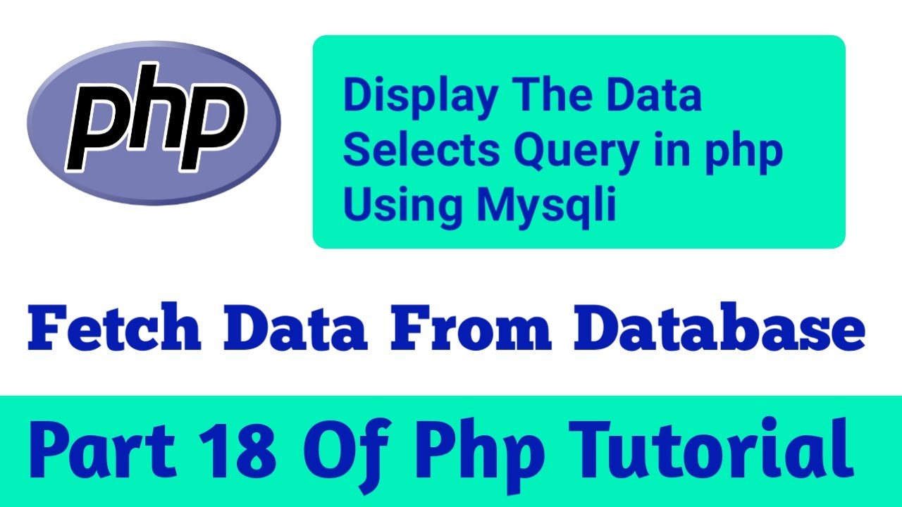 How To Fetch Data From Database || Php Part 18 || Display Data || Select Query In Mysql ||