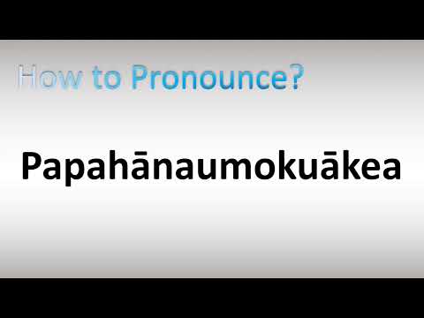How to Pronounce Papahanaumokuakea