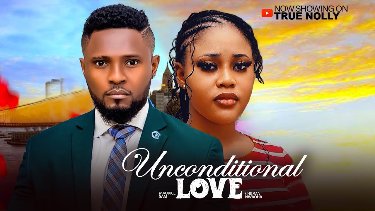 UNCONDITIONAL LOVE -  (New movie) - MAURICE SAM, UCHE MONTANA - 2025 LATEST EXCLUSIVE MOVIES