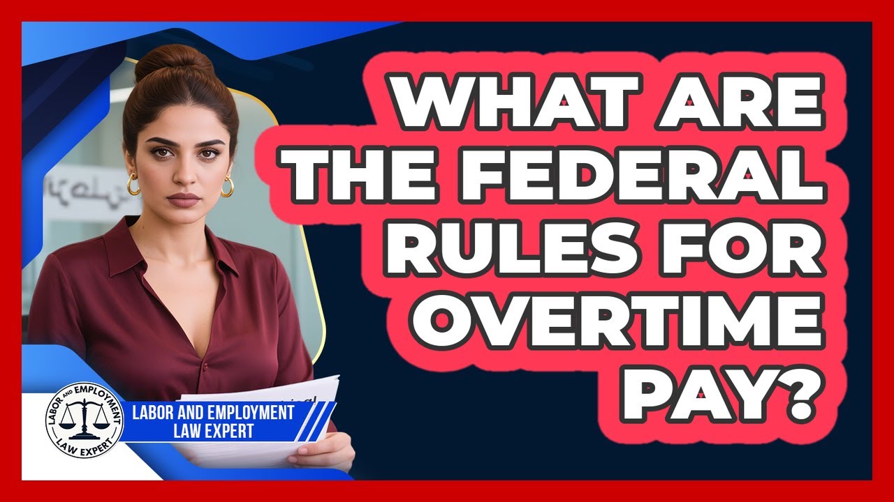 What Are The Federal Rules For Overtime Pay? - Labor and Employment Law Expert