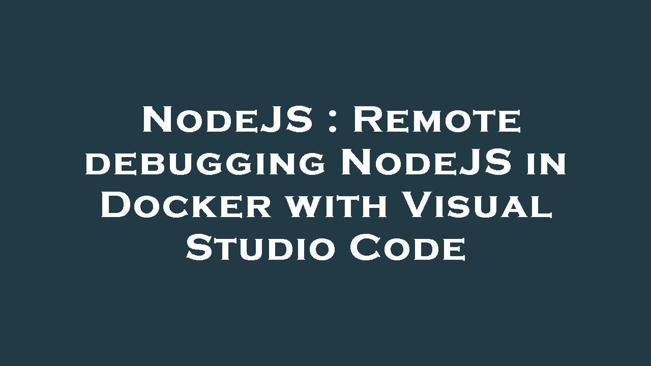 NodeJS : Remote debugging NodeJS in Docker with Visual Studio Code