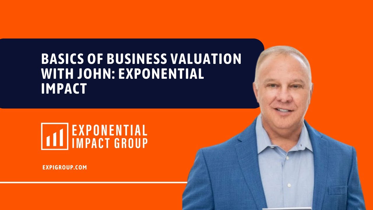 Basics of Business Valuation with John: Exponential Impact