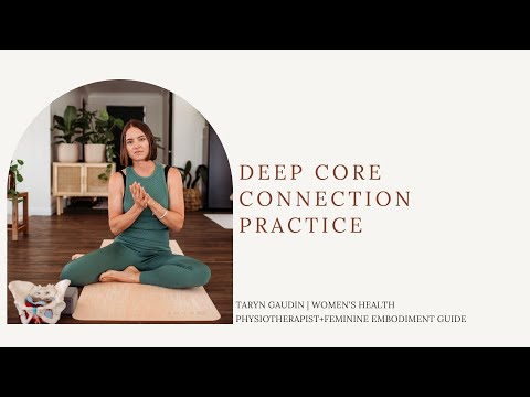 DEEP CORE CONNECTION PRACTICE with Women's Health Physio & Feminine Embodiment Guide Taryn Gaudin