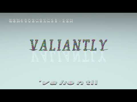 valiantly - pronunciation + Examples in sentences and phrases