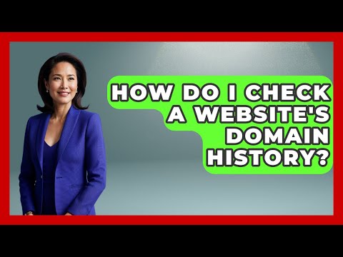 How Do I Check A Website's Domain History? - Consumer Laws For You