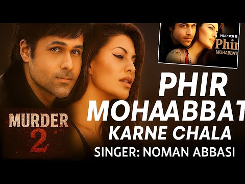 Phir Mohabbat | Murder 2 | Emraan Hashmi, Jacqueline Fernandez | Noman Abbasi | Emraan Hashmi Hits