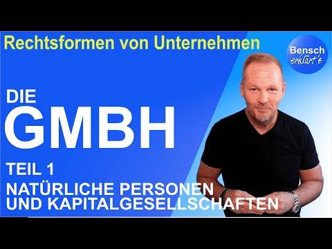 Rechtsformen von Unternehmen: Die Gesellschaft mit beschränkter Haftung (GmbH) - Teil 1