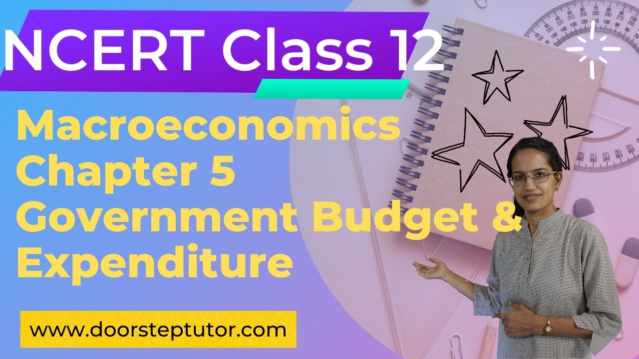 NCERT Marcoeconomics Class 12: Chapter 5 Government Budget & Expenditure | CBSE | English