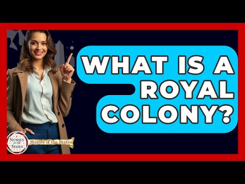 What Is A Royal Colony? - Stories of the States