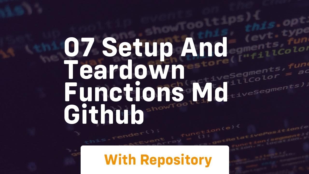 07 setup and teardown functions md github