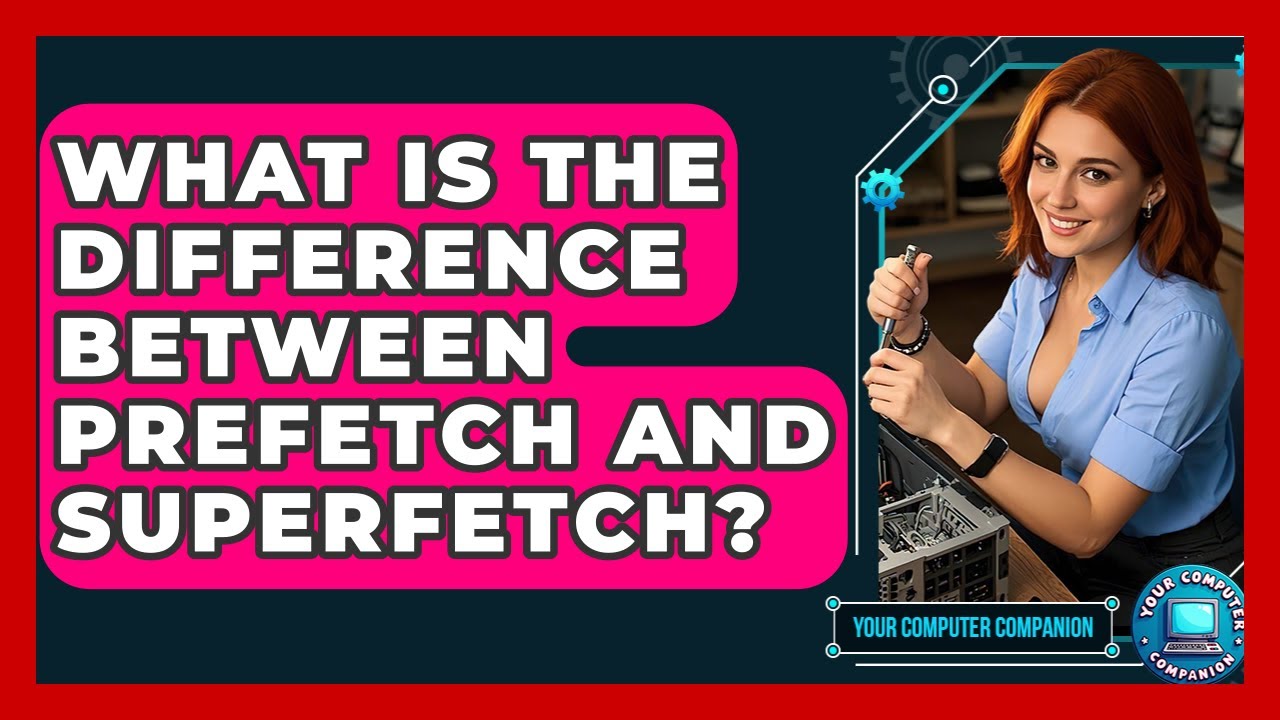 What Is The Difference Between Prefetch And Superfetch? - Your Computer Companion