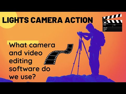 Lights Camera Action - What Camera and Video Editing Software Do We Use? What Would You Recommend?