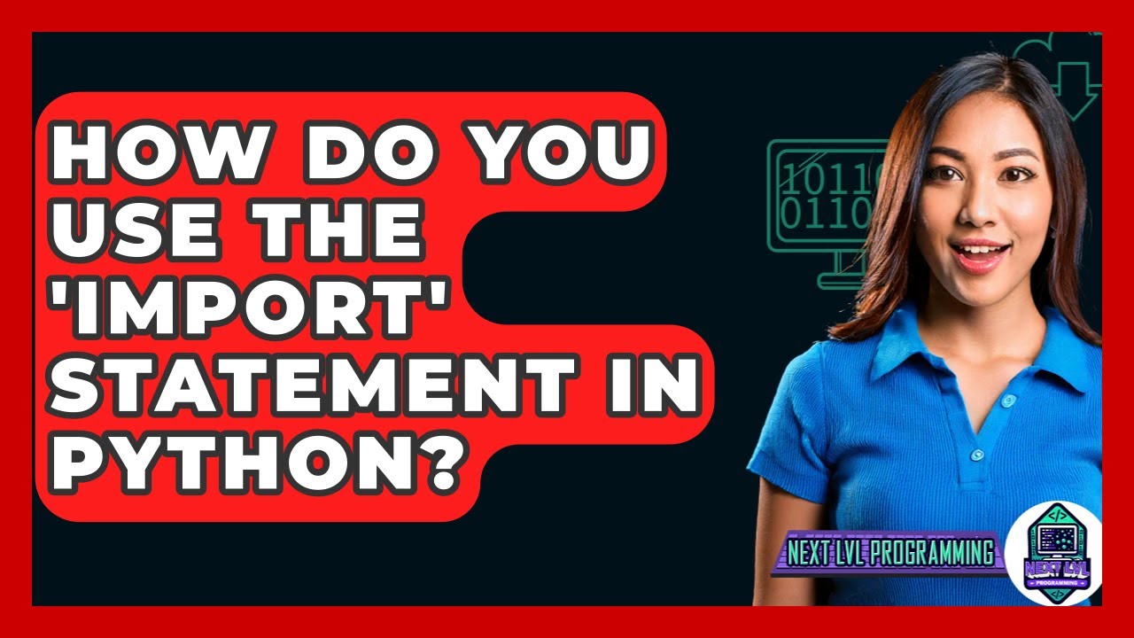 How Do You Use The 'import' Statement In Python? - Next LVL Programming