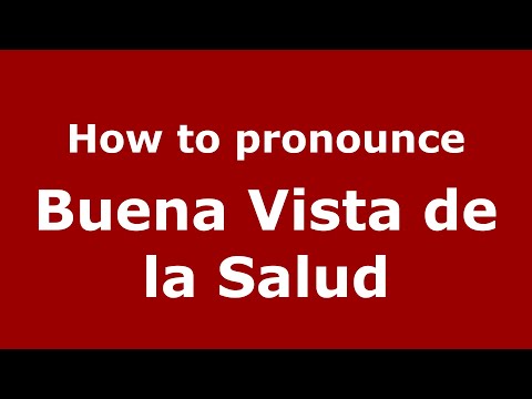 How to pronounce Buena Vista de la Salud (Mexico/Mexican Spanish) - PronounceNames.com
