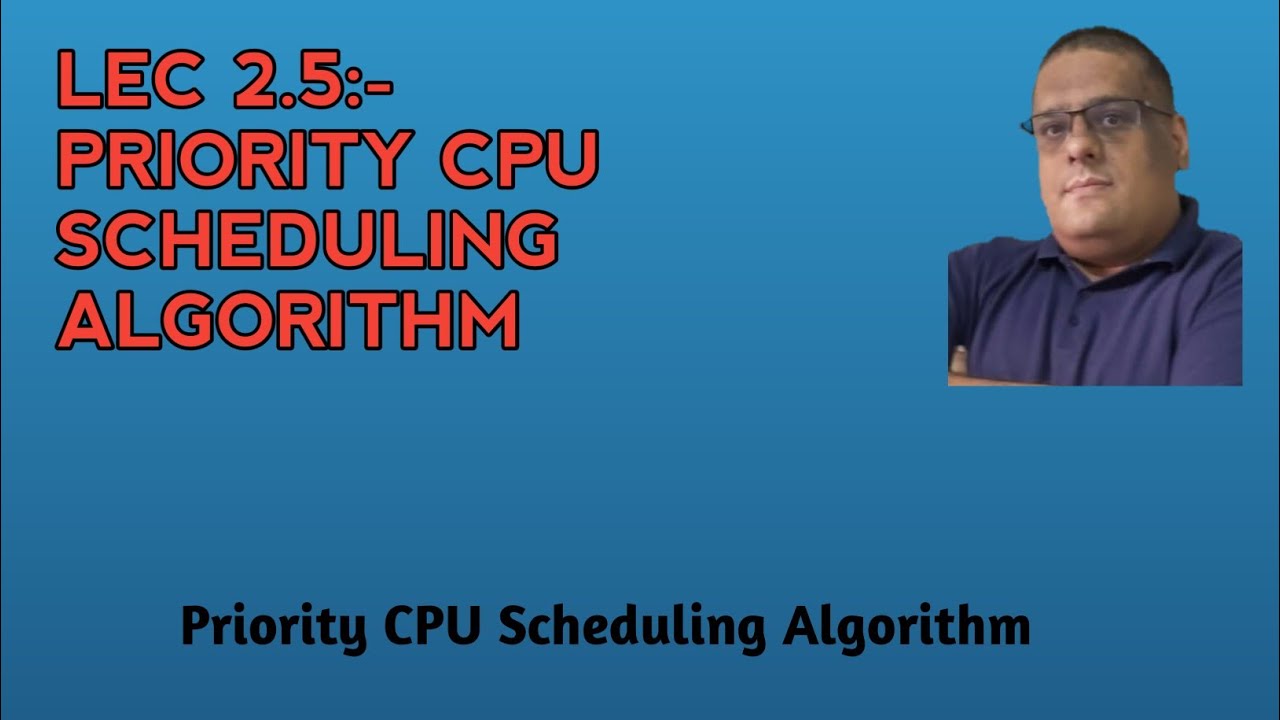 LEC 2.5:- Priority CPU Scheduling Algorithm 
