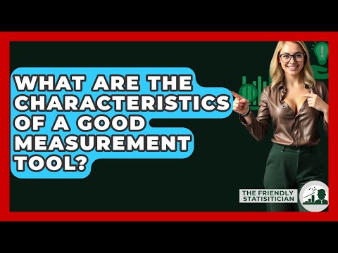 What Are The Characteristics Of A Good Measurement Tool? - The Friendly Statistician