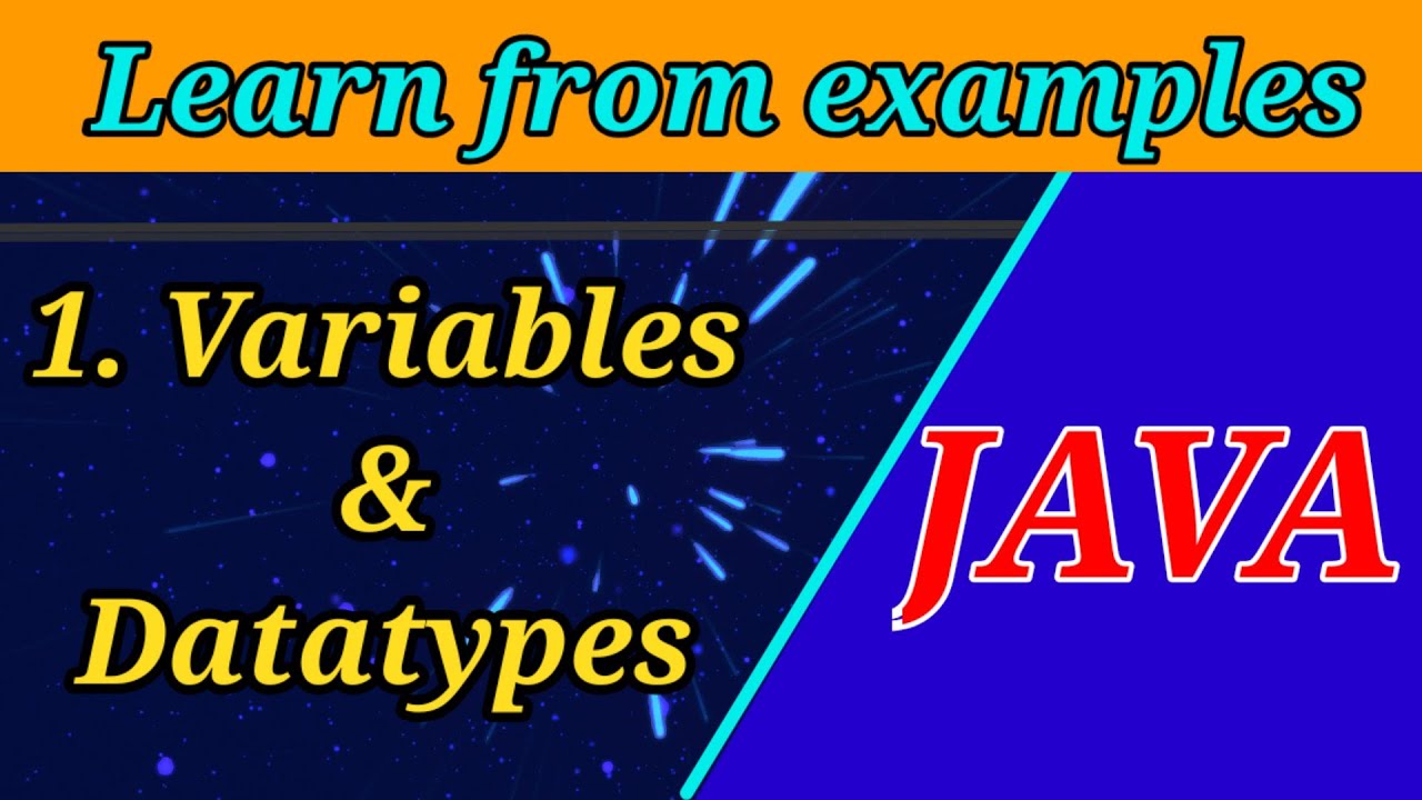 1. Variables & Datatypes in JAVA | Learn Java through Examples | Java Tutorials for Beginners