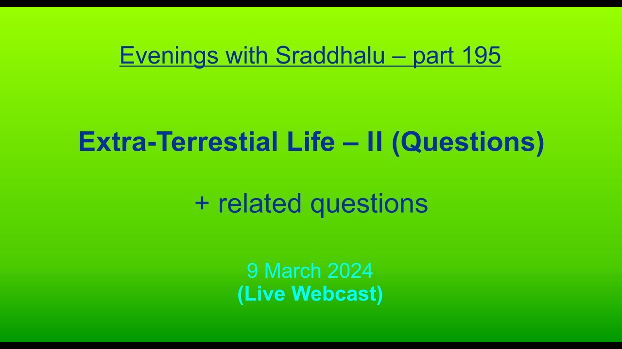 EWS #195: Extra-Terrestrial Life – II (Questions) (Evenings with Sraddhalu)