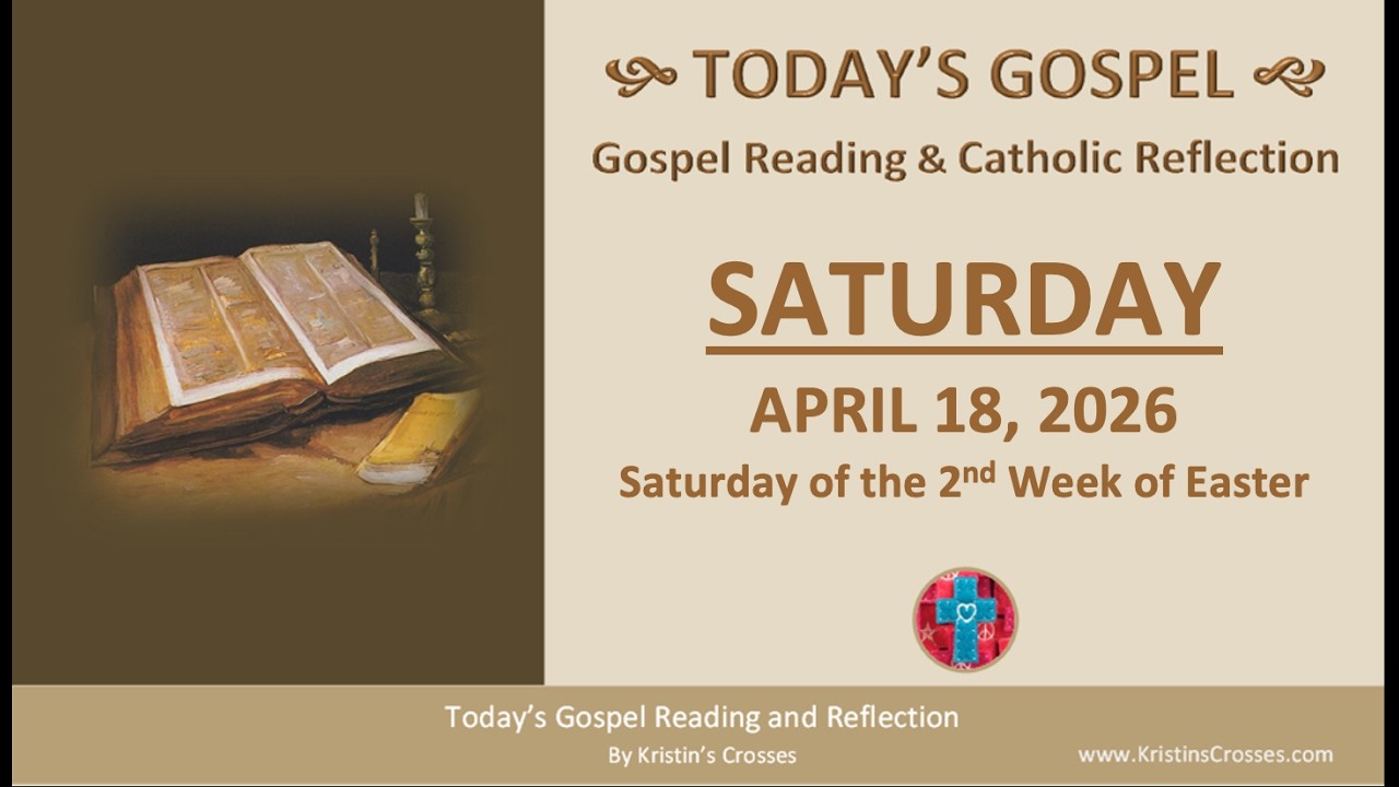 Today's Gospel Reading & Reflection • Saturday, April 18, 2026