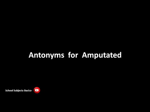 Antonyms for Amputated /opposite of amputated/School subjects basics