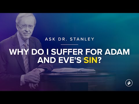 Why do I suffer for Adam and Eve's sin? - Ask Dr. Stanley