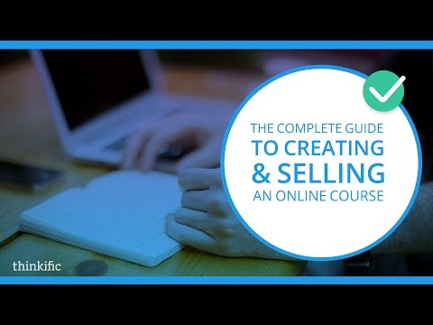 The Complete Guide to Creating and Selling an Online Course