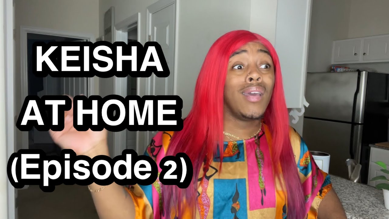 KEISHA AT HOME- Episode 2