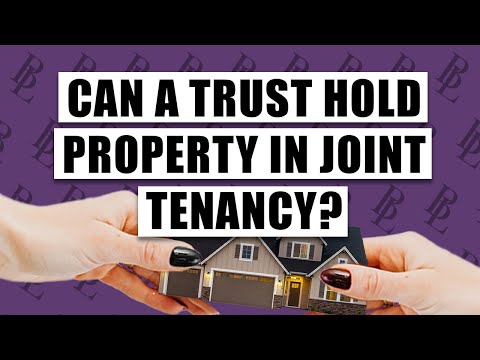 Can a Trust Hold Property in Joint Tenancy? | Bethel Law