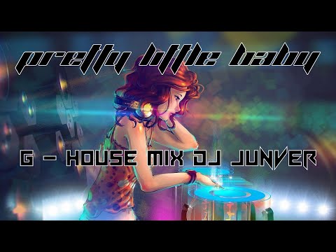 Pretty Little Baby G - HOUSE MIX DJ JUNVER