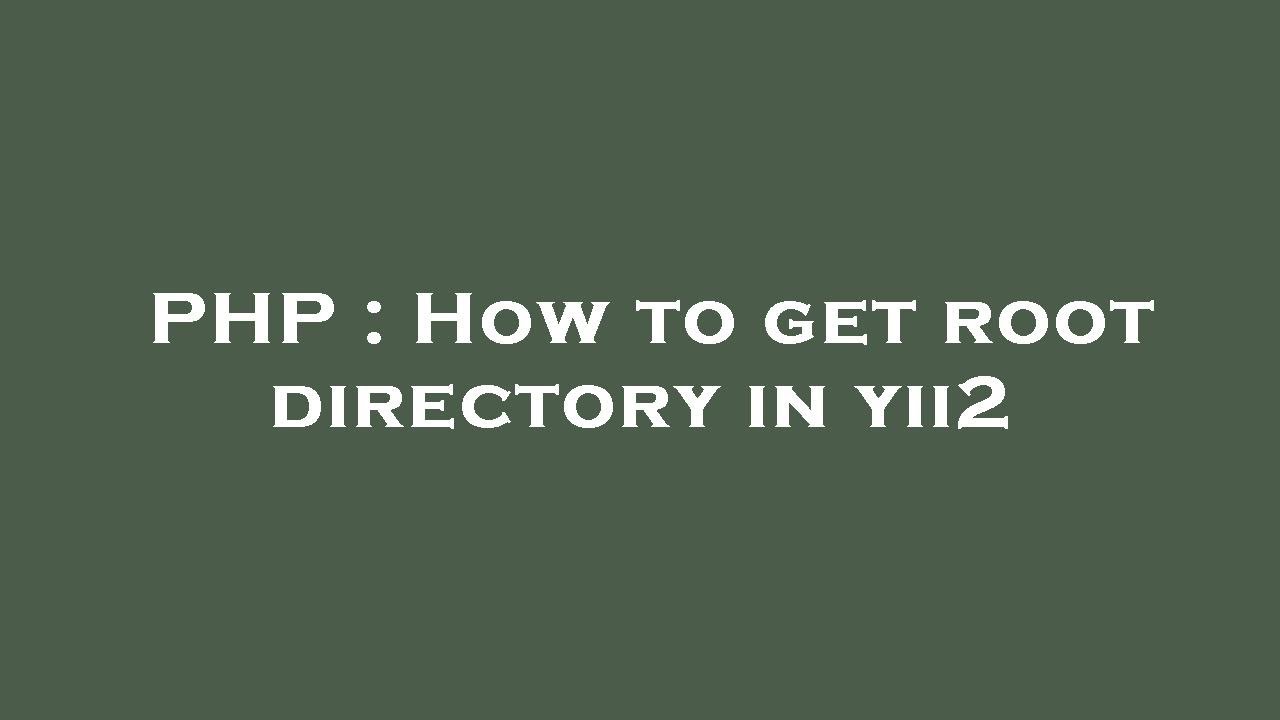 PHP : How to get root directory in yii2