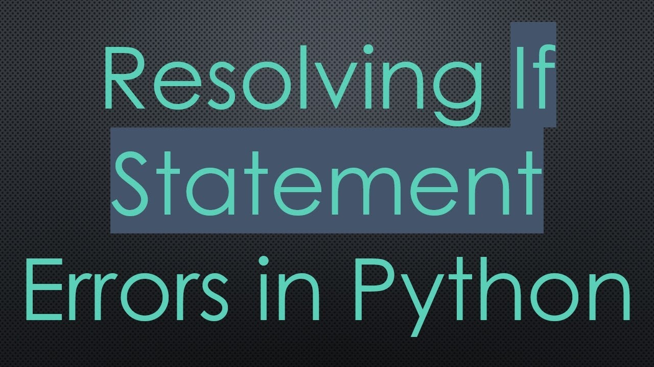 Resolving If Statement Errors in Python