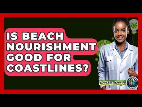 Is Beach Nourishment Good For Coastlines? - Earth Science Answers