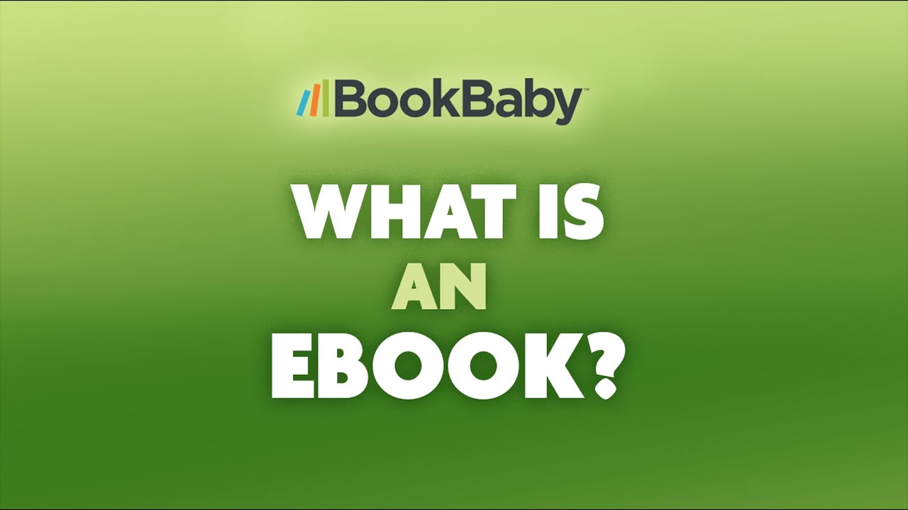 What Is An eBook? BookBaby Explains eBooks & Self-Publishing eBooks