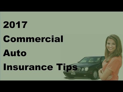 2017 Commercial Auto Insurance Tips  |  An Overview of Commercial Auto Insurance Policies
