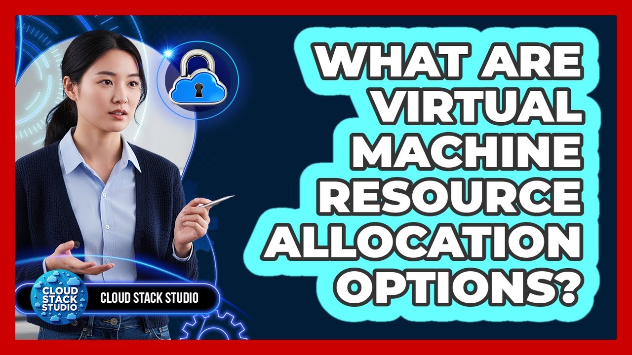 What Are Virtual Machine Resource Allocation Options?