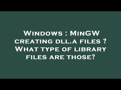 Windows : MinGW creating dll.a files ? What type of library files are those?