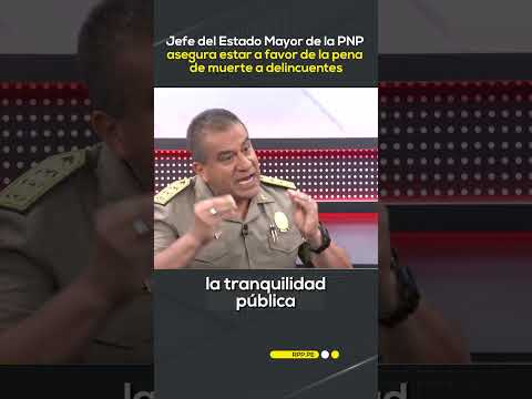 Jefe del Estado Mayor de la PNP asegura estar a favor de la pena de muerte a delincuentes #ShortRPP