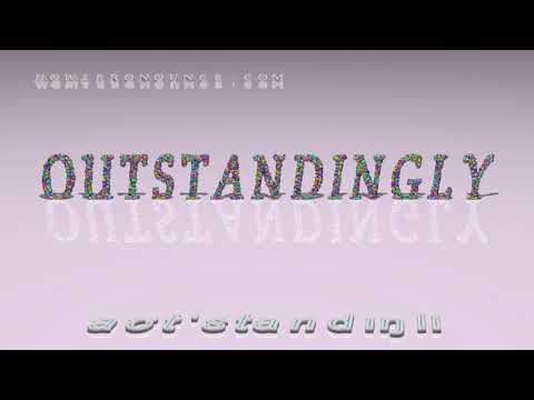 outstandingly - pronunciation + Examples in sentences and phrases