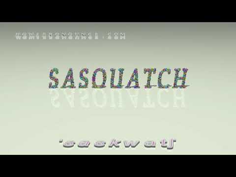 Sasquatch - pronunciation