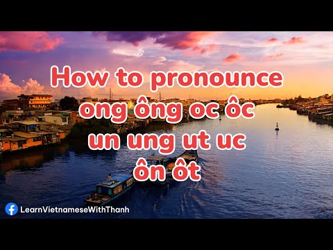 How to pronounce ong, 么ng, oc, 么c, un, ung, ut, uc, 么n, 么t || Southern Vietnamese pronunciation p.11