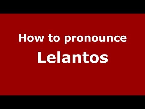 How to pronounce Lelantos (Greek/Greece) - PronounceNames.com